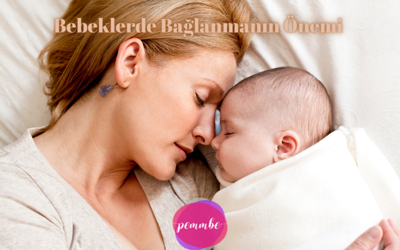 Bebeklerde Bağlanmanın Önemi ve Etkileyen Etmenler Bebeklerde Bağlanmanın Önemi ve Etkileyen Etmenler